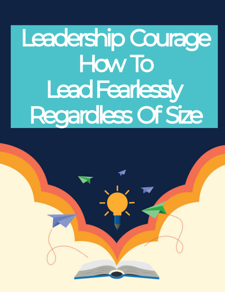 Leadership Courage: How to Lead Fearlessly Regardless of Size - The Art ...